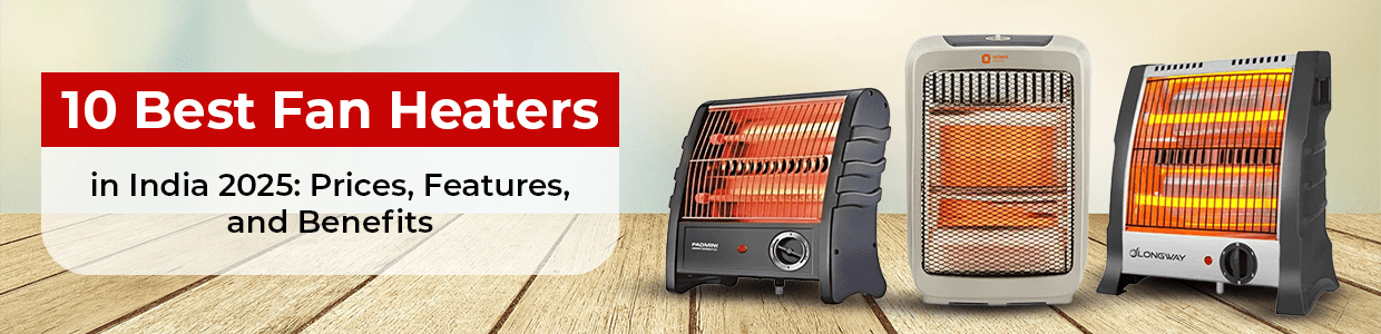 10 Best Fan Heaters In India 2025: Prices, Features, Benefits